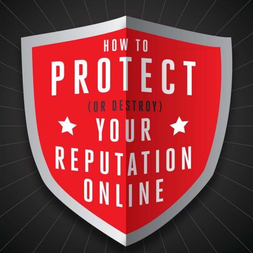 Early Praise: How to Protect (or Destroy) Your Reputation Online ...
